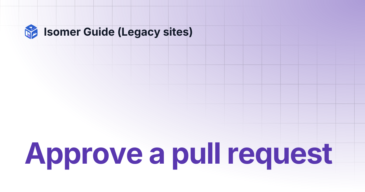 Approve a pull request | Isomer Guide (Legacy sites)